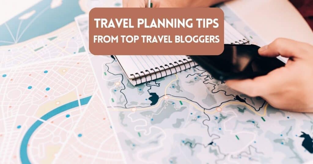 33 Expert Travel Planning Tips From Adventurous Travel Bloggers