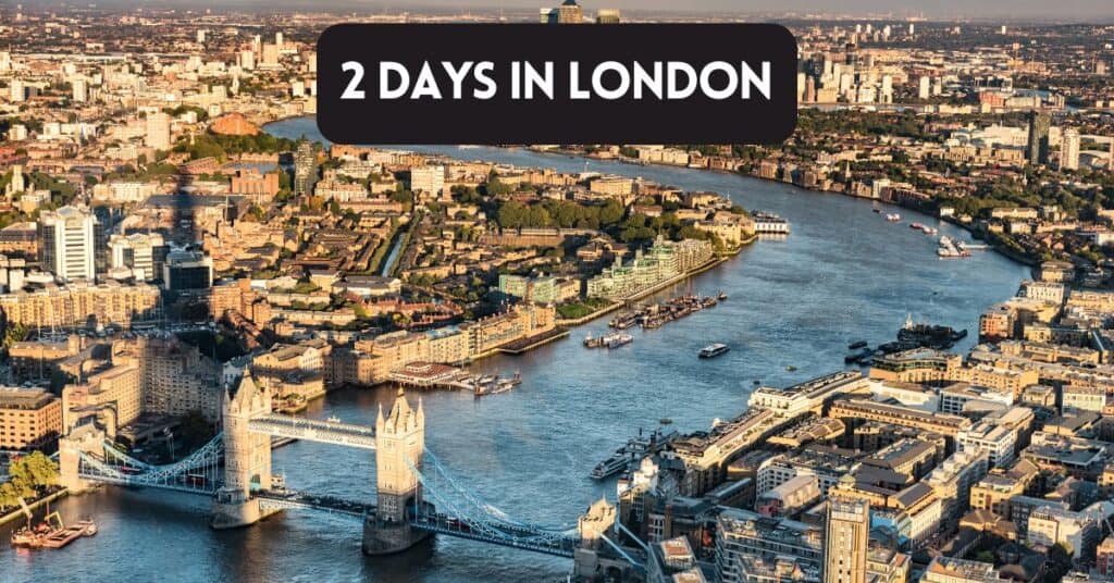 2 Days in London – A Perfect Itinerary For Your Visit